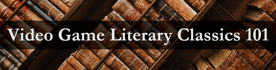 Video Game Literary Classics 101 – Part One – Backlog Crusader